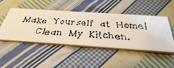 MAKE YOURSELF AT HOME CLEAN MY KITCHEN Tile Sign Funny KITCHEN Decor W ...