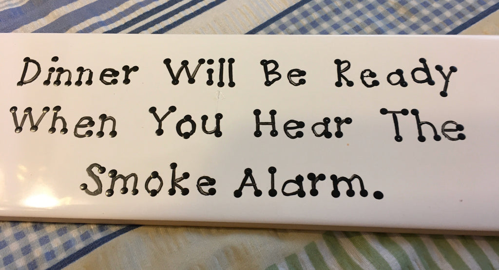 DINNER WILL BE READY WHEN YOU HEAR THE SMOKE ALARM Tile Sign Funny KIT ...